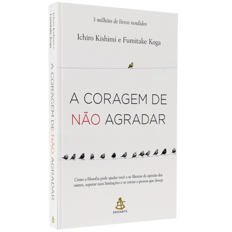 A Coragem de Não Agradar | Ichiro Kishimi