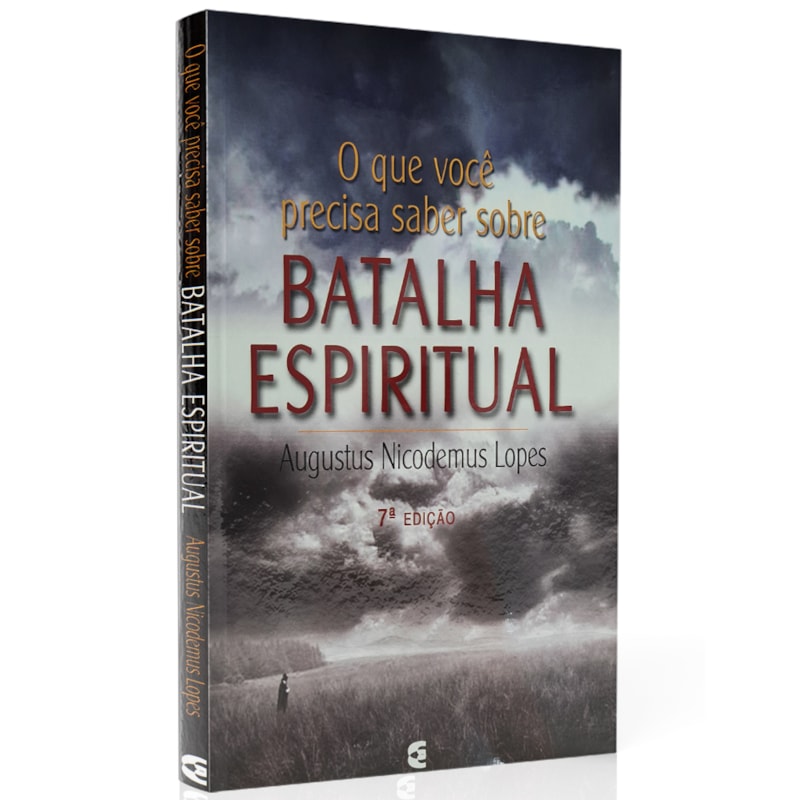 O Que Você Precisa Saber Sobre Batalha Espiritual Augustus Nicodemus