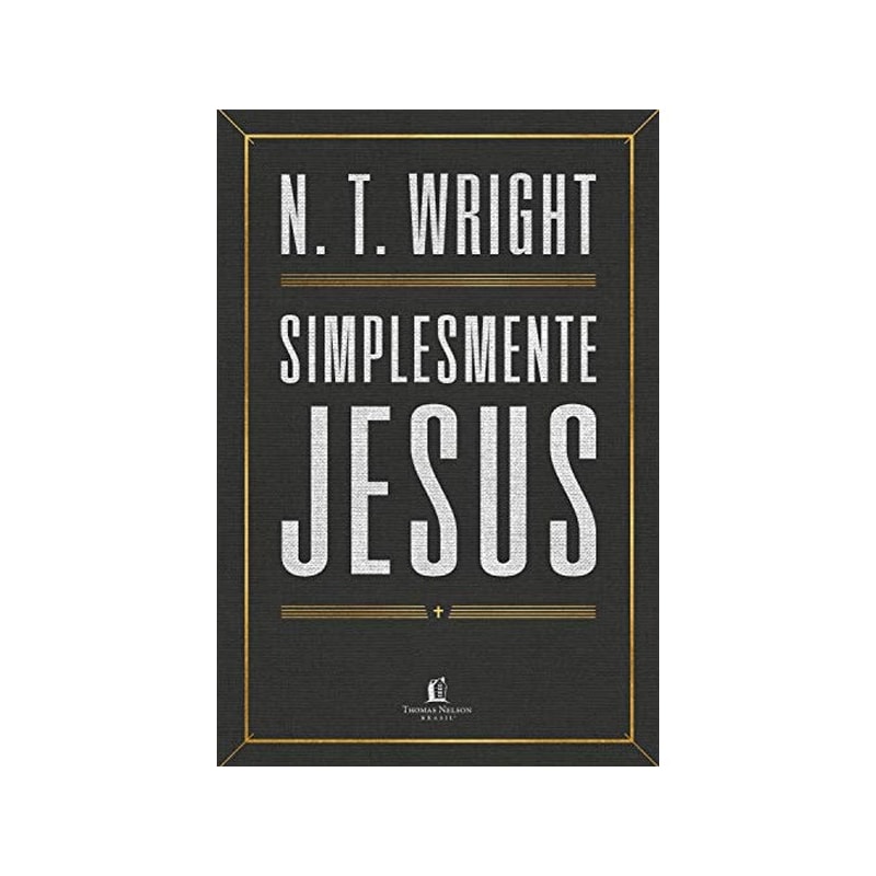 Simplesmente Jesus | N. T. Wright